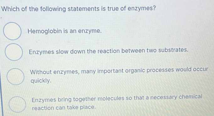 Solved: Which of the following statements is true of enzymes ...