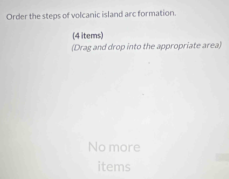 Solved: Order the steps of volcanic island arc formation. (4 items ...