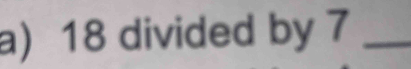 Solved: 18 divided by 7 _ [Math]