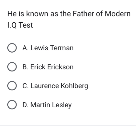Solved: He is known as the Father of Modern I.Q Test A. Lewis Terman B ...