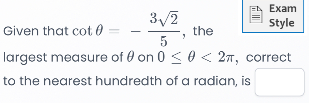 Solved: Exam Given that cot θ =- 3sqrt(2)/5 , the Style largest measure ...