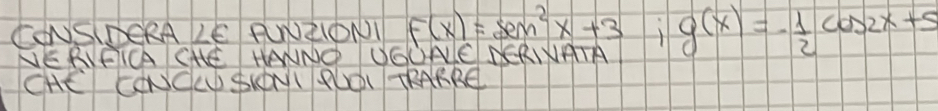 Risolto:CONSIDERALE PWZIONI f(x)=sec^2x+3 1 g(x)=- 1/2 cos 2x+5 NERVFIC ...