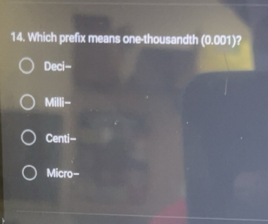 Solved: Which prefix means one-thousandth (0.001)? Deci- Milli- Centi ...