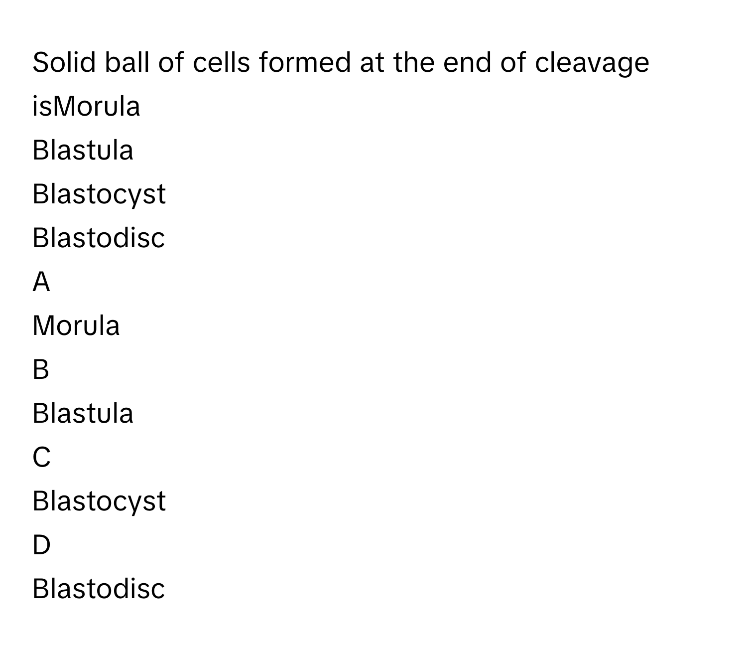Solved: Solid ball of cells formed at the end of cleavage isMorula ...