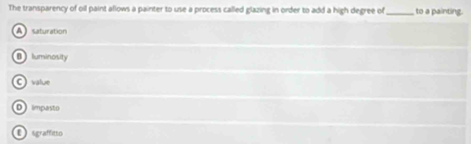 Solved: The transparency of oil paint allows a painter to use a process ...