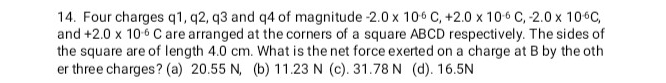 Solved: Four charges q1, q2, q3 and q4 of magnitude -2.0* 10^(-6)C, +2. ...