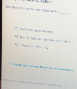 Solved: Dice Question Membrane junctions are composed of_ . peripheral ...