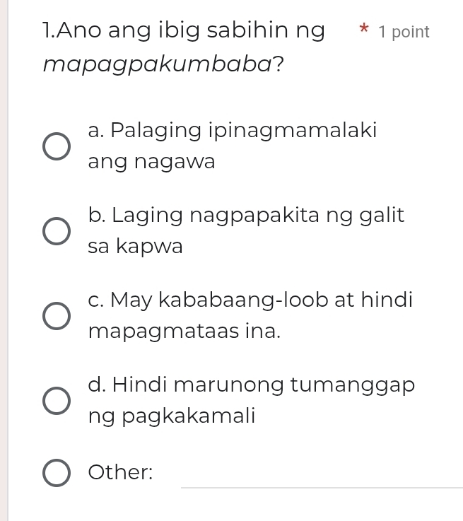 Solved: Ano ang ibig sabihin ng * 1 point mapagpakumbaba? a. Palaging ...