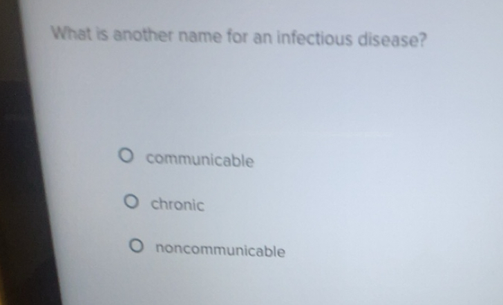 Solved: What is another name for an infectious disease? communicable ...