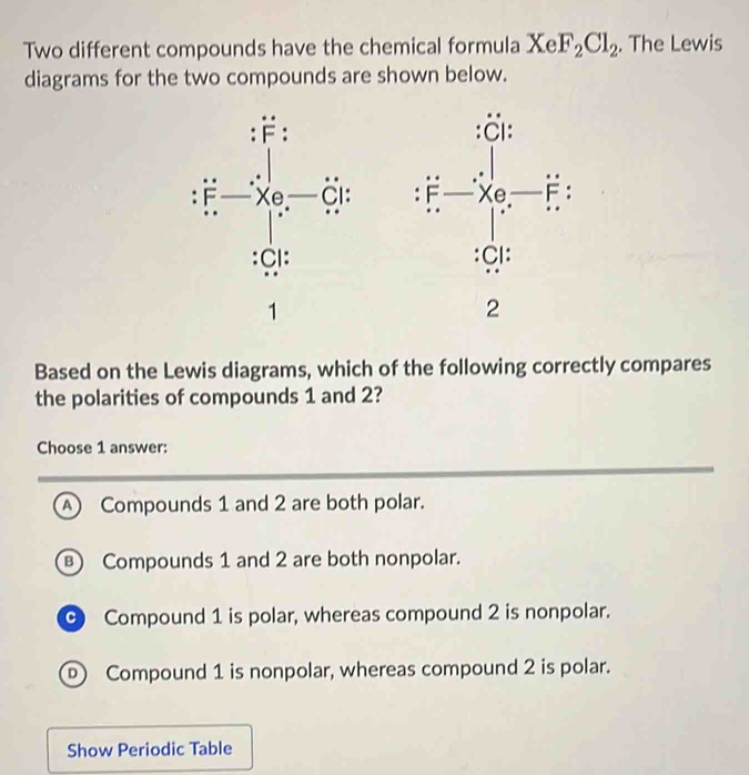Solved: Two different compounds have the chemical formula XeF_2Cl_2. The Lewis diagrams for the ...