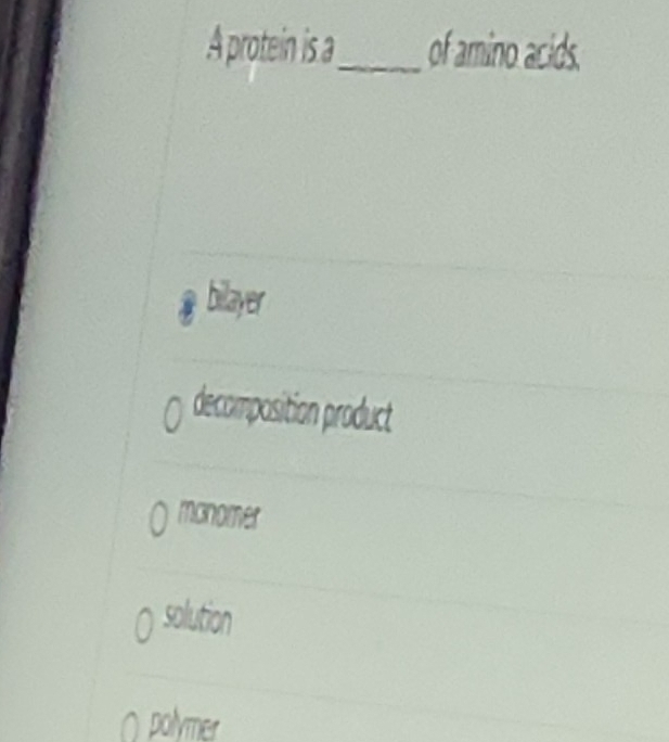 Solved: A protein is a_ of amino acids. @ bilayer decomposition product ...