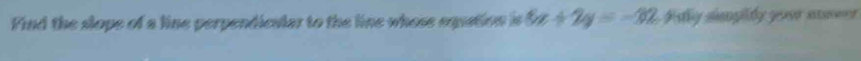 Solved: Find the slope of a line perpendicular to the line whose ...