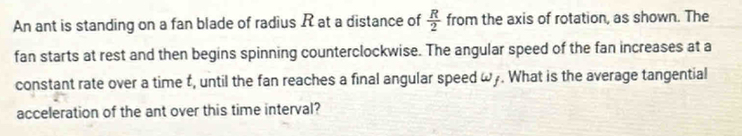 Solved: An ant is standing on a fan blade of radius R at a distance of ...