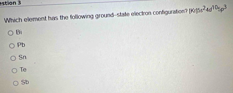Solved: stion 3 Which element has the following ground--state electron configuration? [Kr]5s^24d ...