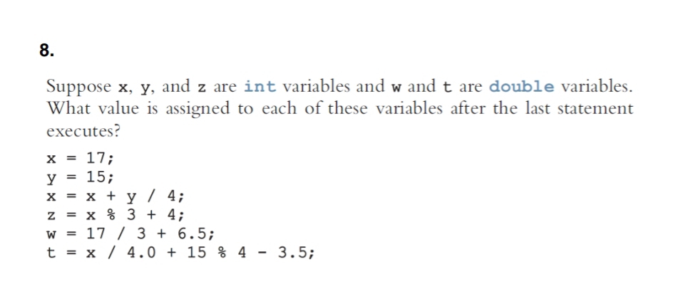 Selesai:Suppose x, y, and z are int variables and w and t are doub1e ...