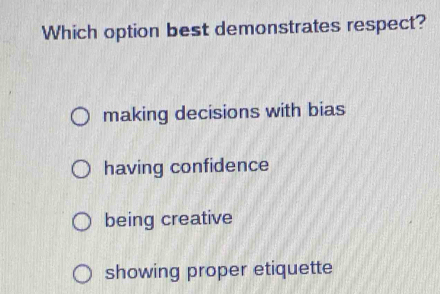 Solved: Which option best demonstrates respect? making decisions with ...