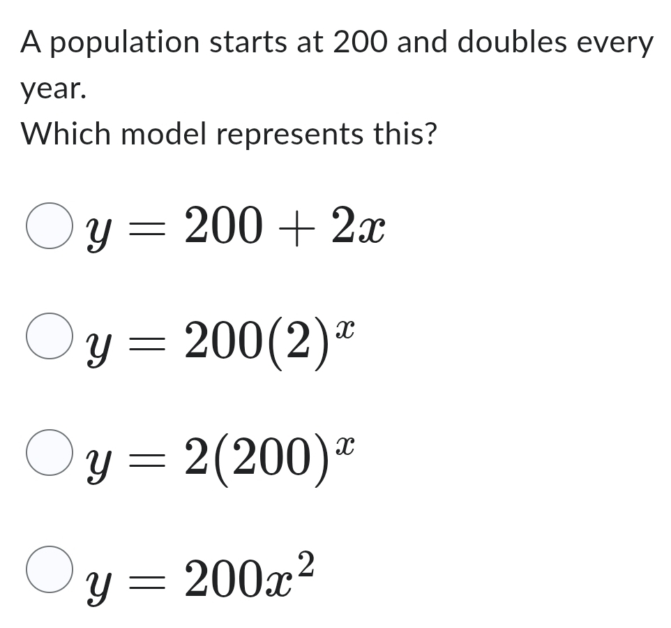 Solved: A population starts at 200 and doubles every year. Which model ...
