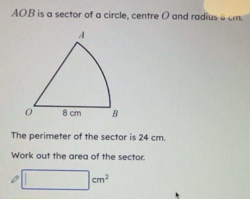 Solved: AOB is a sector of a circle, centre O and radius 8 cm. The ...