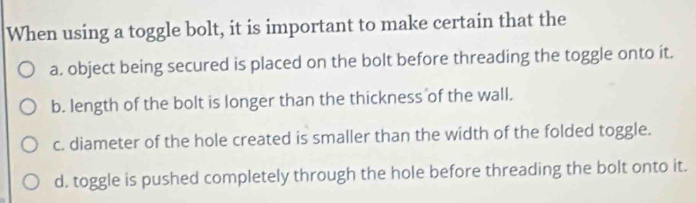 Solved: When using a toggle bolt, it is important to make certain that ...