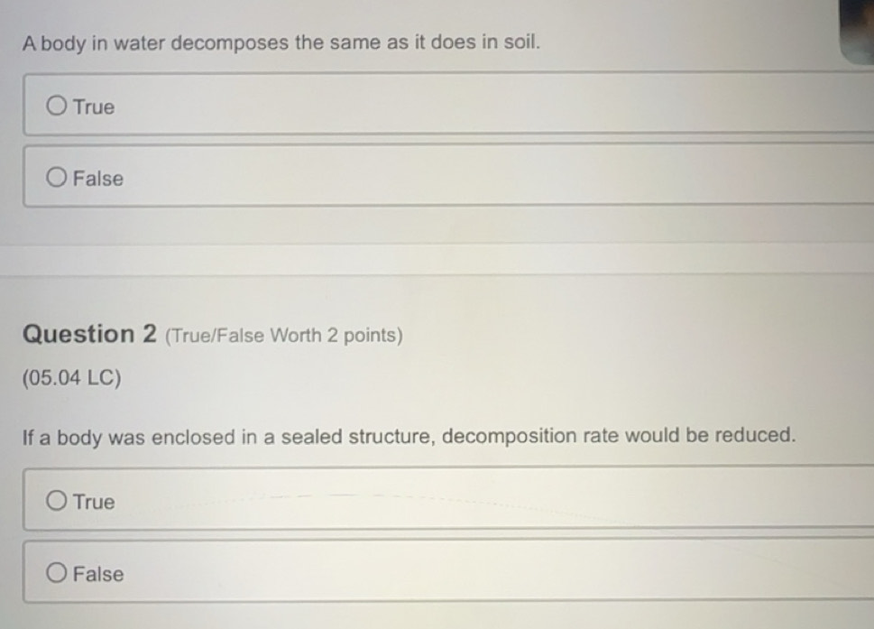 Solved: A body in water decomposes the same as it does in soil. True ...