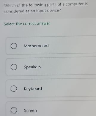 Solved: Which of the following parts of a computer is considered as an input device? Select the ...