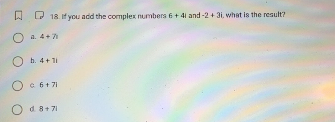 Solved: If you add the complex numbers 6+4i and -2+3i , what is the ...