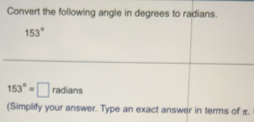 Gelöst:Convert the following angle in degrees to radians. 153° 153 ...