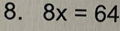 Solved: 8x=64 [Math]