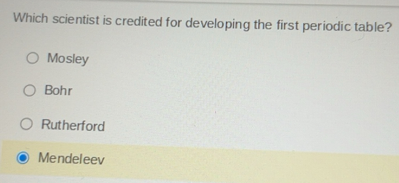 Solved: Which scientist is credited for developing the first periodic ...