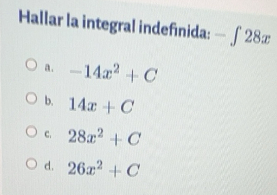 Resuelto:Hallar la integral indefinida: -∈tlimits 28x a . -14x^2+C b ...