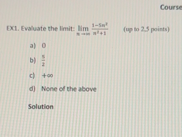 Risolto:Course EX1. Evaluate the limit: limlimits _nto ∈fty (1-5n^2)/n ...
