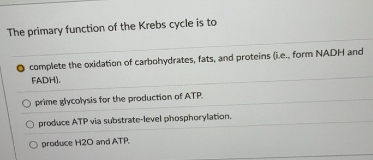 Solved: The primary function of the Krebs cycle is to complete the ...