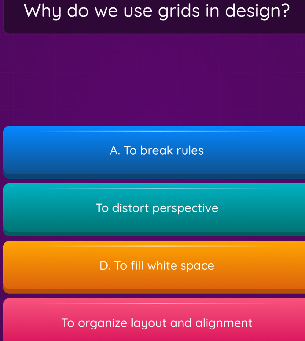 Solved: Why do we use grids in design? A. To break rules To distort ...