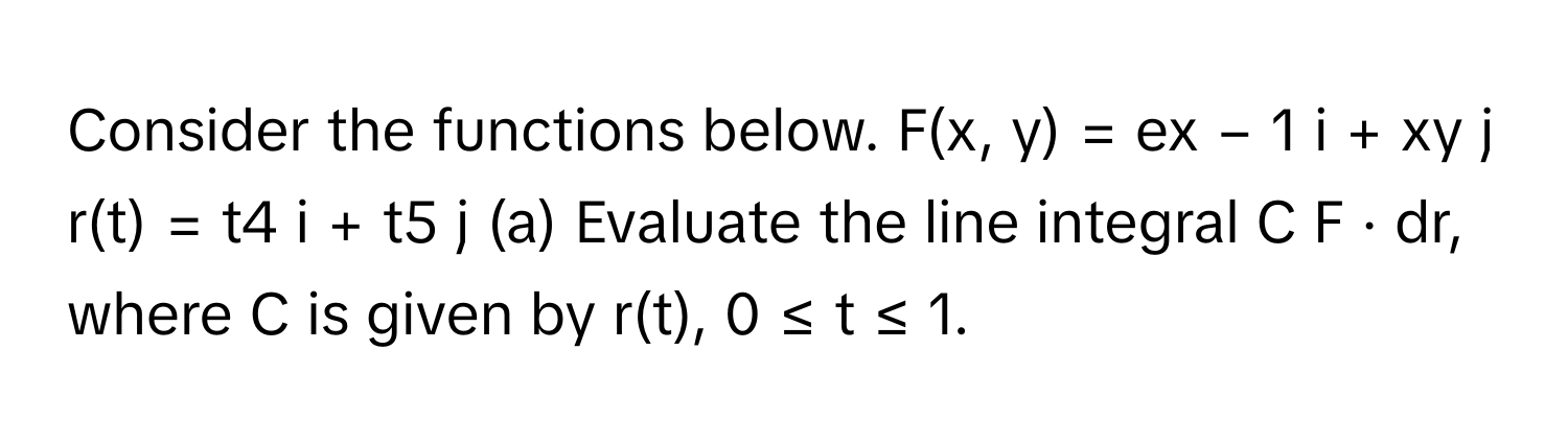 Solved: Consider the functions below. F(x, y) = ex − 1 i + xy j r(t ...