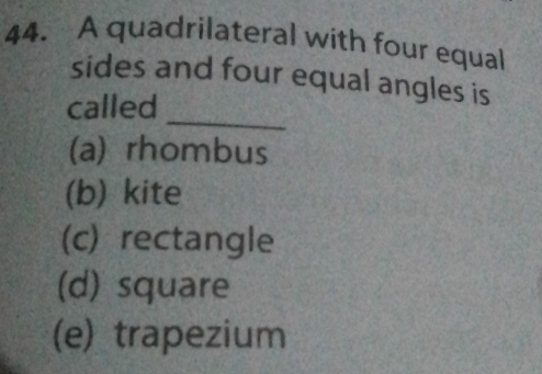 Solved: A quadrilateral with four equal sides and four equal angles is ...