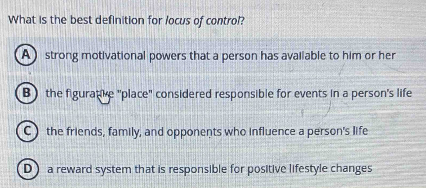 Solved: What is the best definition for locus of control? A strong ...