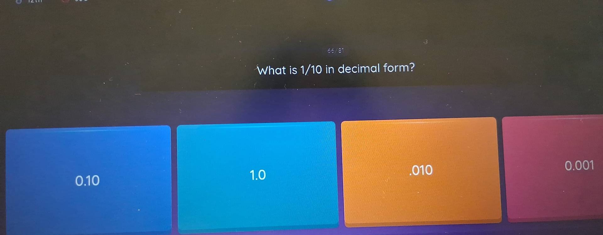 Solved: What is 1/10 in decimal form? .010 0.001 0.10 1.0 [Math]