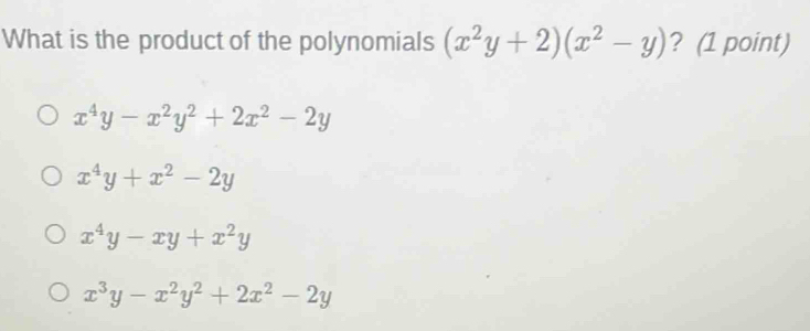 Solved: What is the product of the polynomials (x^2y+2)(x^2-y) ? (1 ...