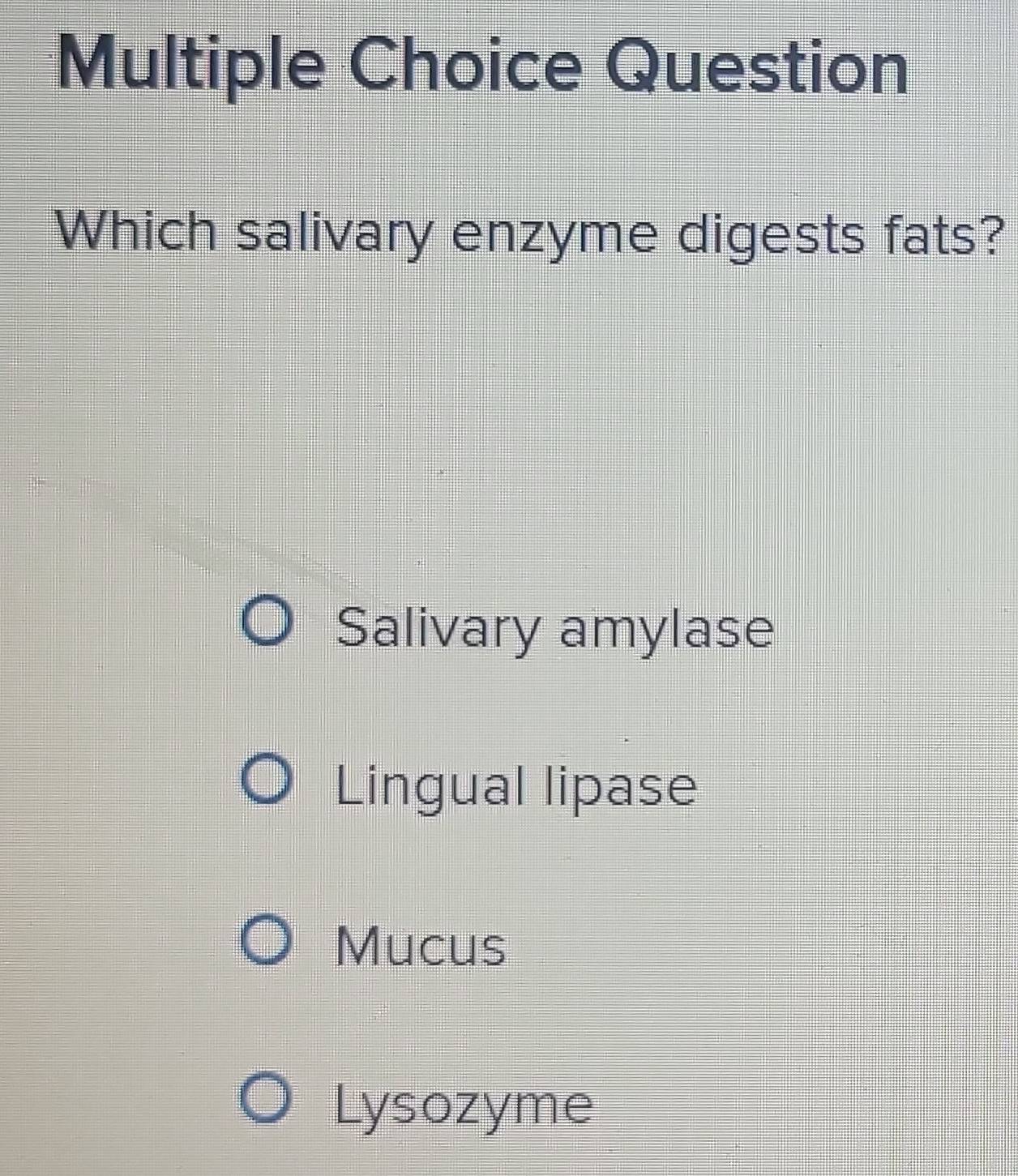 Solved: Question Which salivary enzyme digests fats? Salivary amylase ...
