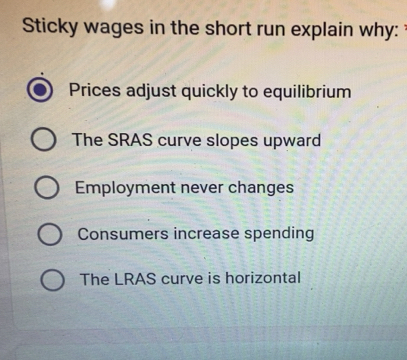 Solved: Sticky wages in the short run explain why: Prices adjust ...