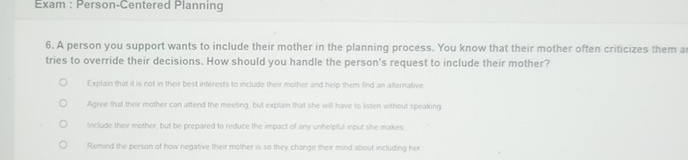 Solved: Exam : Person-Centered Planning 6. A person you support wants ...