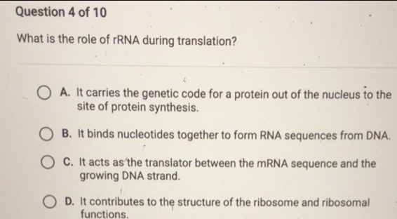Solved: What is the role of rRNA during translation? A. It carries the ...