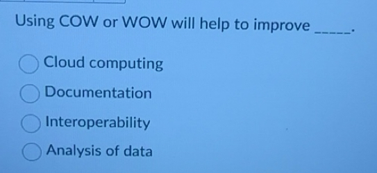 Solved: Using COW or WOW will help to improve _. Cloud computing ...