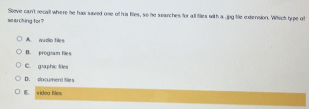 Solved: Steve can't recall where he has saved one of his files, so he ...