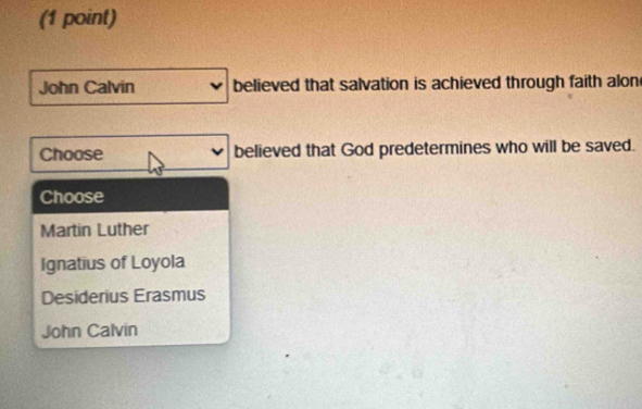 Solved: John Calvin believed that salvation is achieved through faith ...