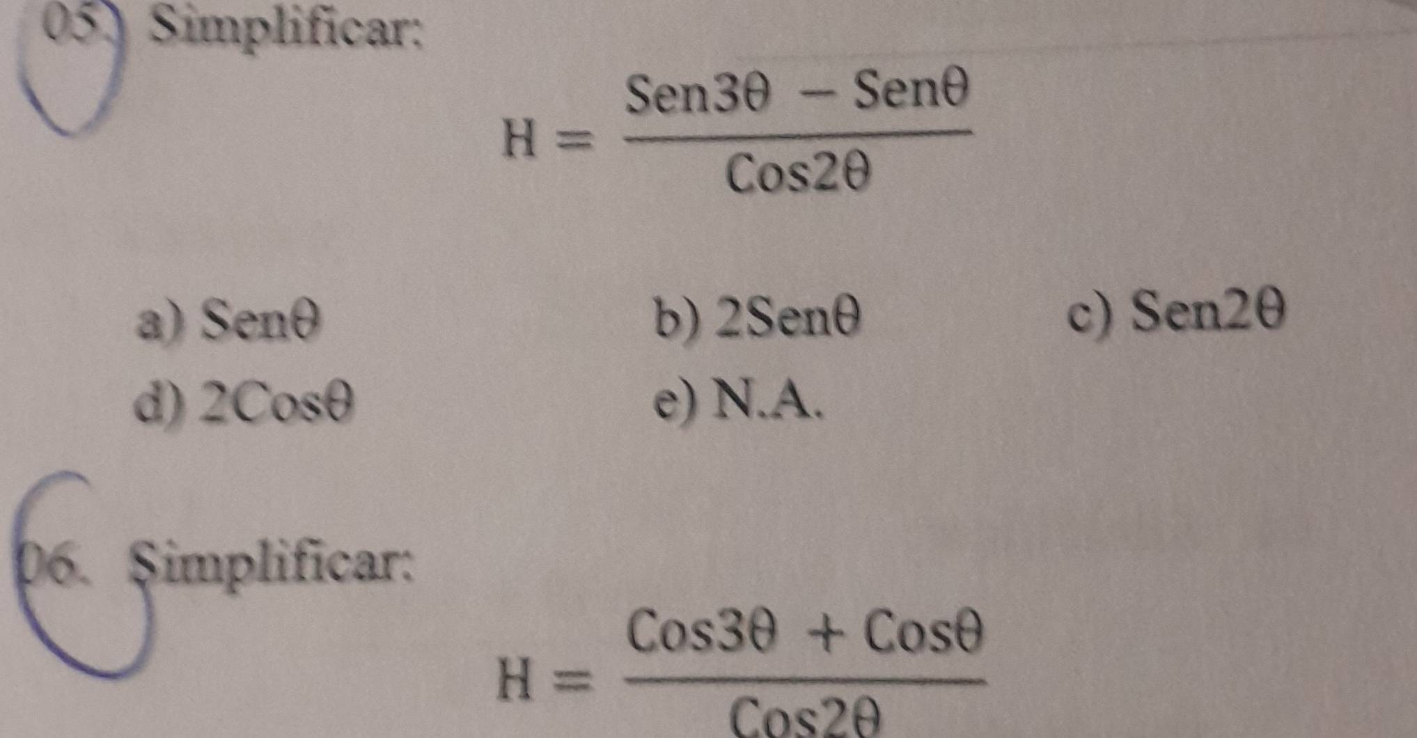 Resuelto:Simplificar: H= (Sen3θ -Senθ )/Cos2θ a) Senθ b) 2Senθ c) Sen2θ ...