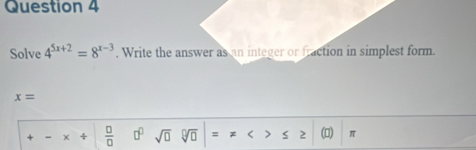 Solved: Solve 4^(5x+2)=8^(x-3). Write the answer as an integer or ...