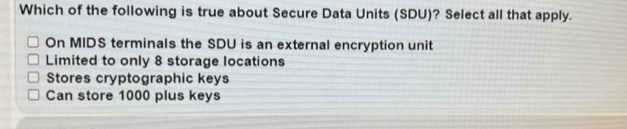 Solved: Which of the following is true about Secure Data Units (SDU ...