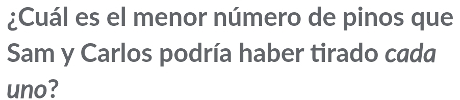 Resuelto:¿Cuál es el menor número de pinos que Sam y Carlos podría ...