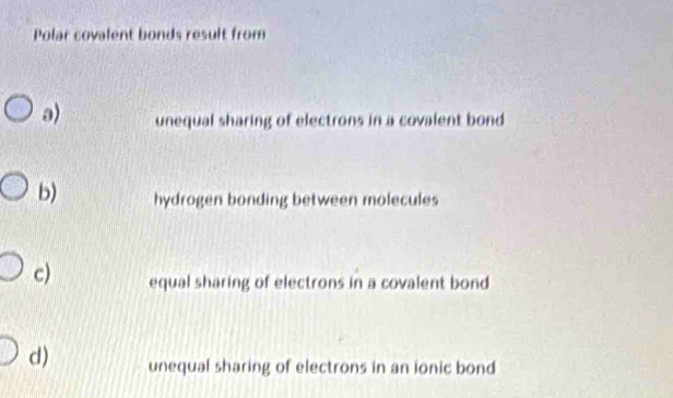 Solved: Polar covalent bonds result from a) unequal sharing of electrons in a covalent bond b ...